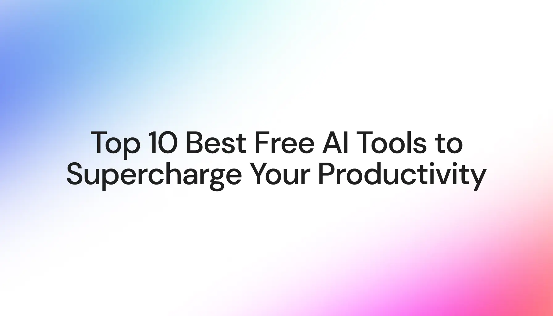 Top 10 Best Free AI Tools to Supercharge Your Productivity - WeAreNoCode Blog